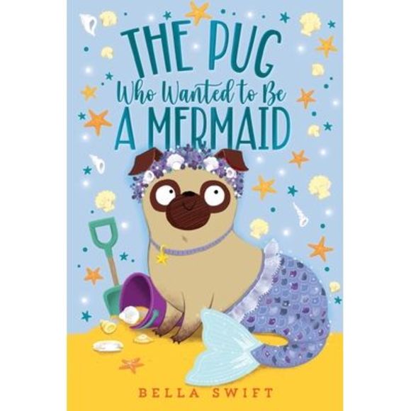 Bella Swift | Other | The Pug Who Wanted To Be A Mermaid Bella Swift ...